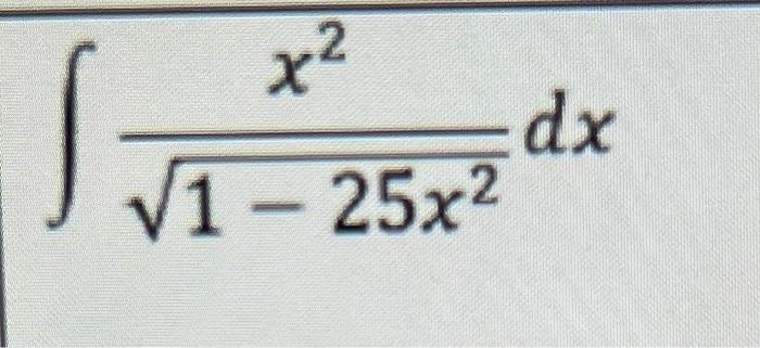 Solved ∫1−25x2x2dx | Chegg.com