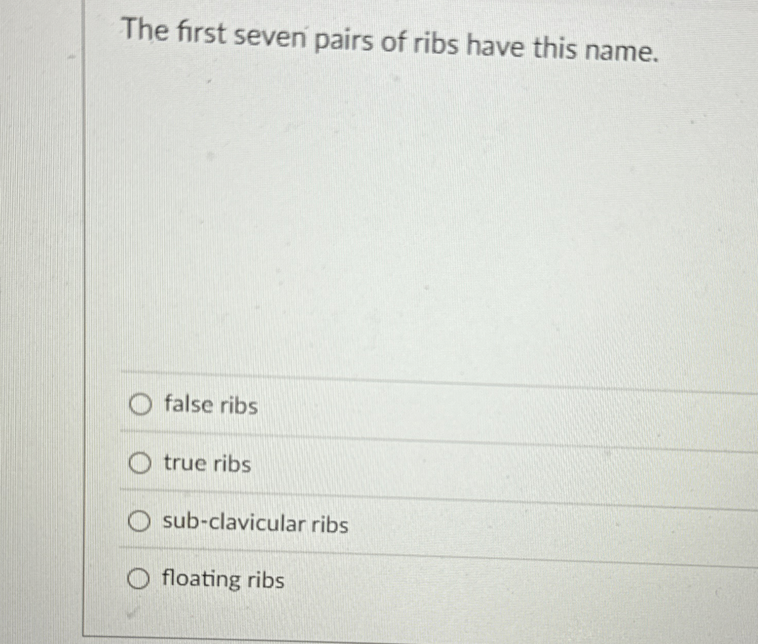 Solved The first seven pairs of ribs have this name.false | Chegg.com