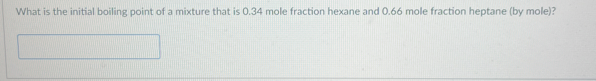 Solved What is the initial boiling point of a mixture that | Chegg.com