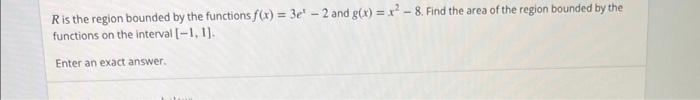 Solved R is the region bounded by the functions f(x)=3ex−2 | Chegg.com