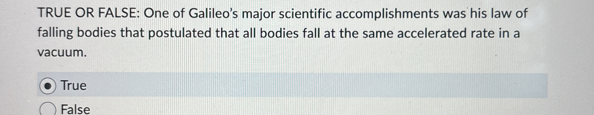 Solved TRUE OR FALSE: One of Galileo's major scientific | Chegg.com