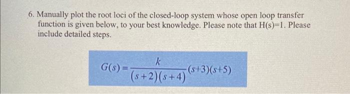 Solved 6. Manually plot the root loci of the closed-loop | Chegg.com
