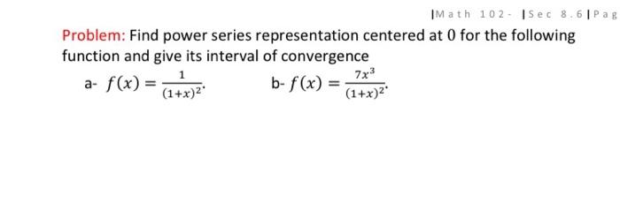 Solved Problem: Find power series representation centered at | Chegg.com