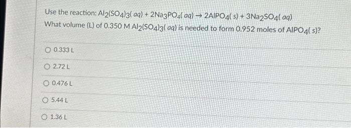 Solved Use the reaction: Al2(SO4)3(aq) + 2Na3PO4(aq) → | Chegg.com