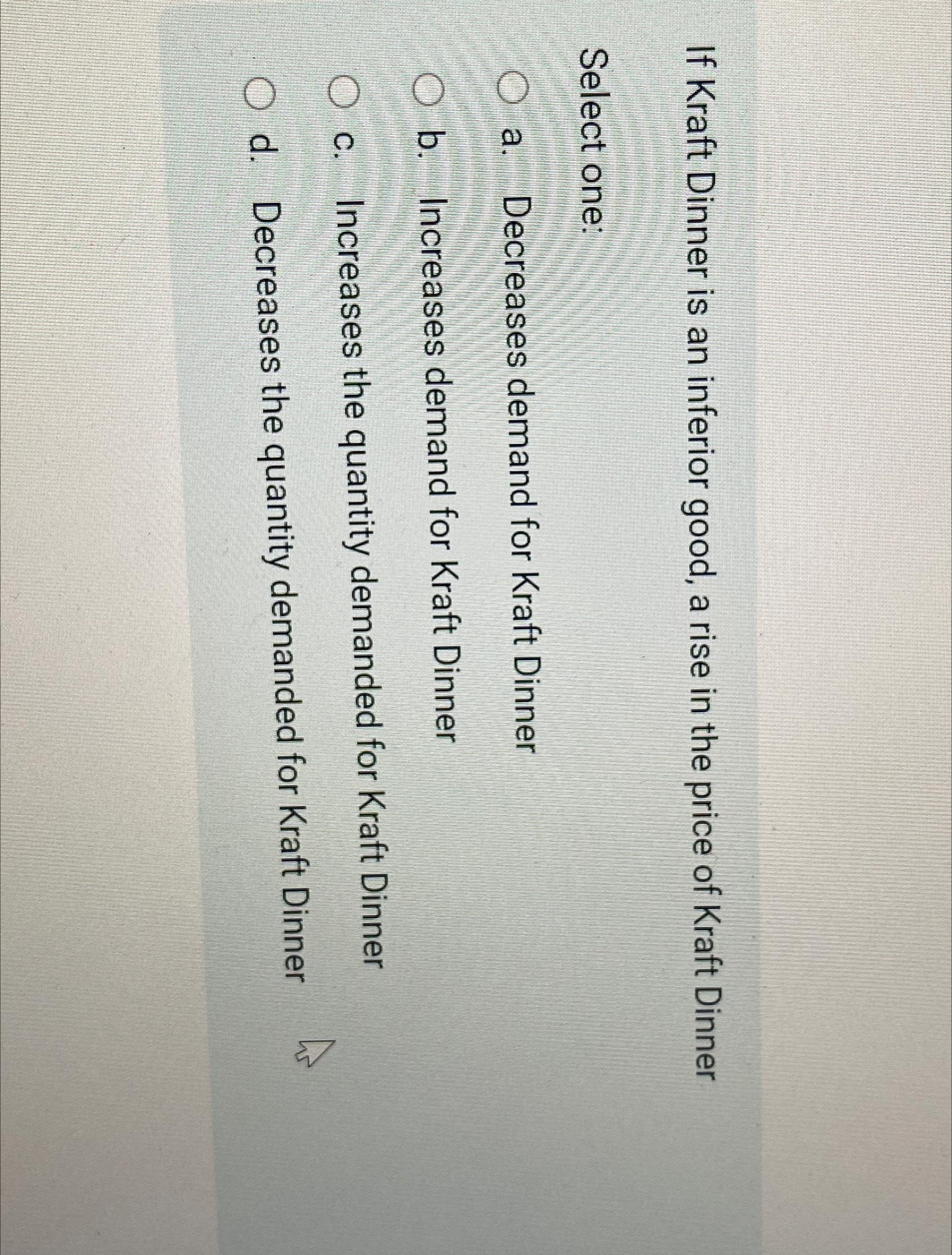 Solved If Kraft Dinner is an inferior good, a rise in the | Chegg.com