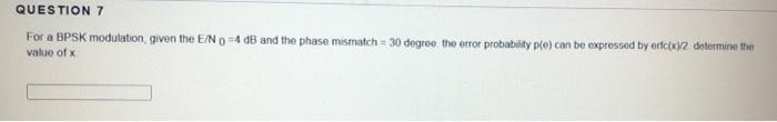 Solved QUESTION 7 For a BPSK modulation given the E/No 4 dB | Chegg.com