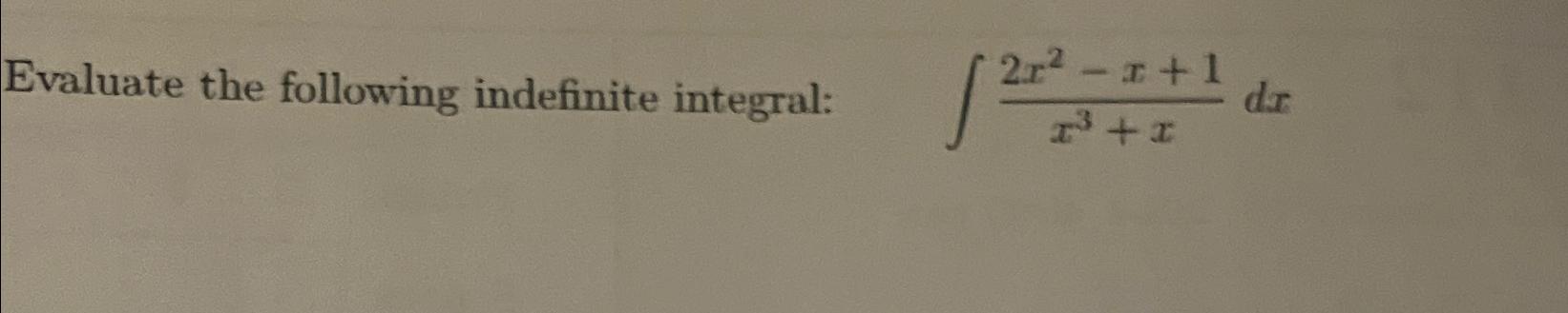 Solved Evaluate the following indefinite integral: | Chegg.com