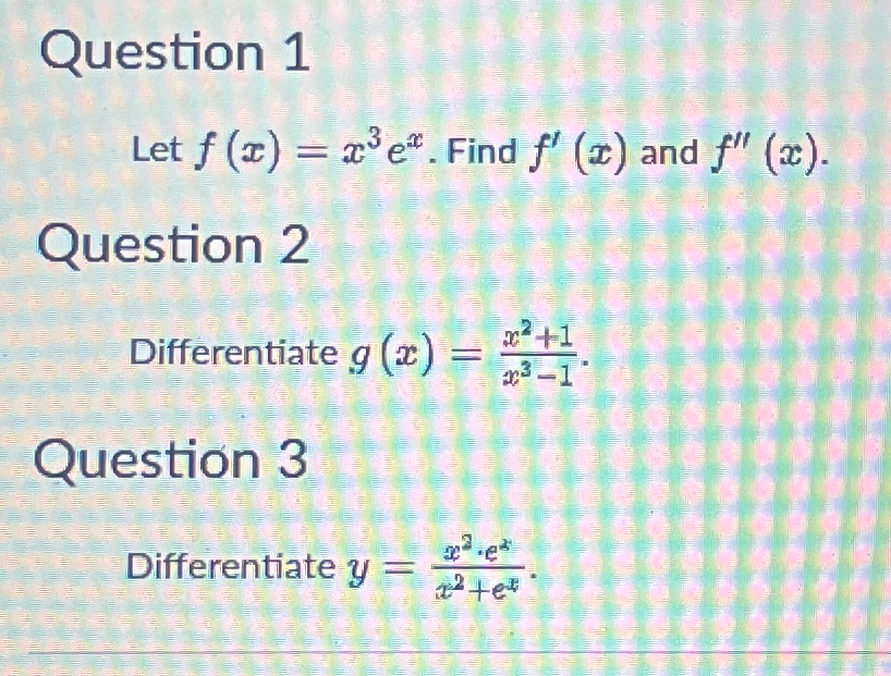 Solved Question 1Let f(x)=x3ex. ﻿Find f'(x) ﻿and f''(x). | Chegg.com