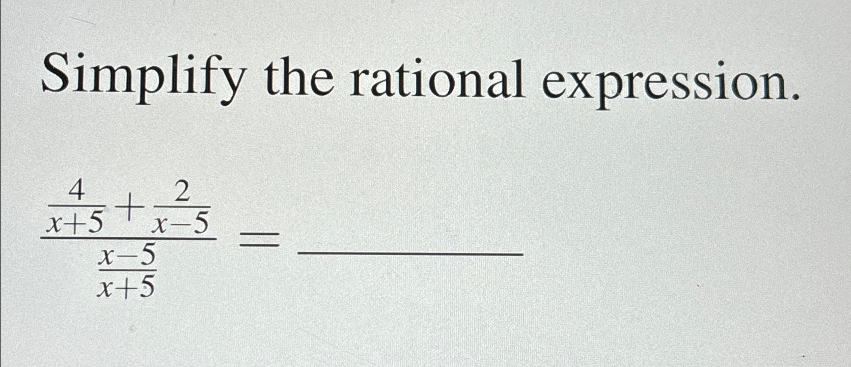 Solved Simplify the rational expression.4x+5+2x-5x-5x+5= | Chegg.com