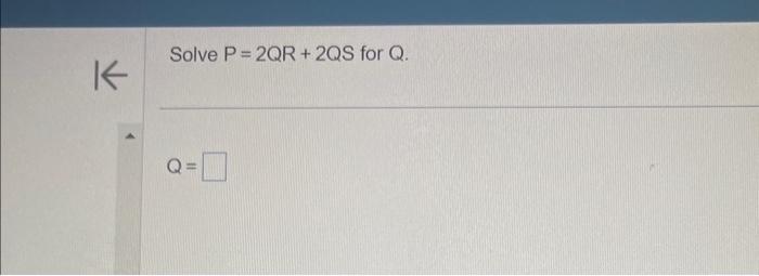 Solved Solve P=2QR+2QS for Q. Q= | Chegg.com