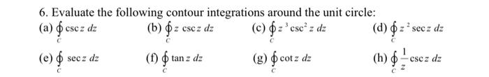 Solved 6. Evaluate the following contour integrations around | Chegg.com