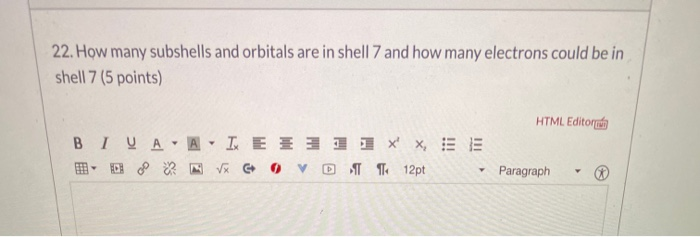 Solved 22. How many subshells and orbitals are in shell 7 | Chegg.com