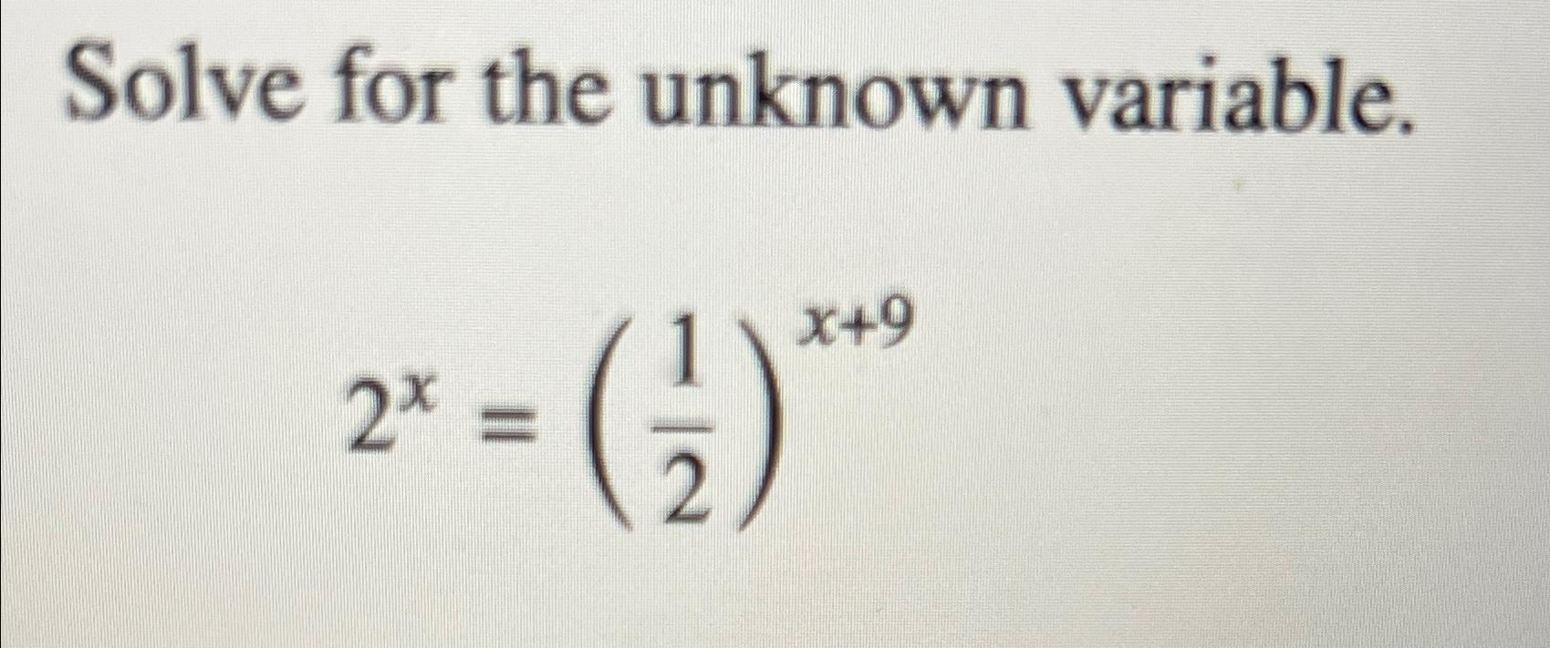 Solved Solve for the unknown variable.2x=(12)x+9 | Chegg.com