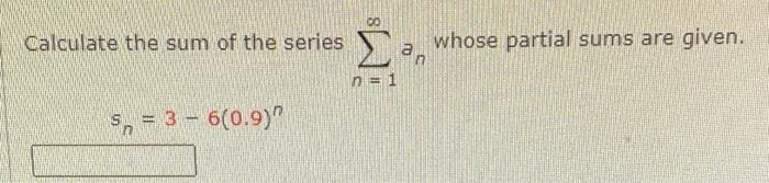 Solved Calculate the sum of the series an whose partial sums | Chegg.com