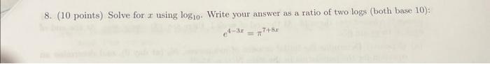 8. (10 points) Solve for x using log10. Write your | Chegg.com