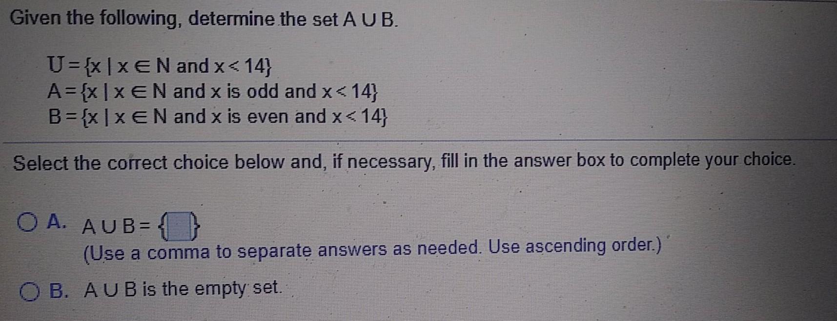 Solved Given the following, determine the set AUB. U={x|XE N | Chegg.com