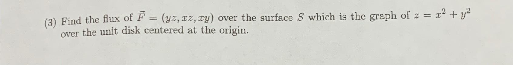 Solved (3) ﻿Find the flux of vec(F)=(yz,xz,xy) ﻿over the | Chegg.com