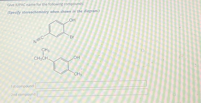 Solved Give IUPAC name for the following compounds: (Specify | Chegg.com