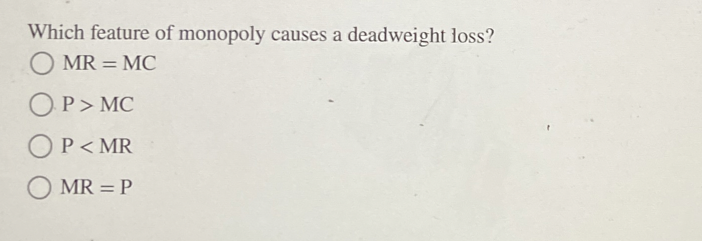 Solved Which feature of monopoly causes a deadweight | Chegg.com