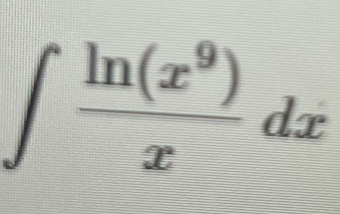 Solved ∫﻿﻿ln(x9)xdx | Chegg.com