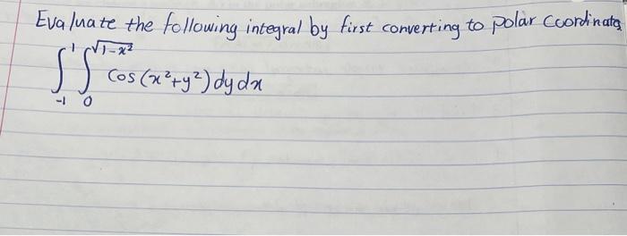Solved Evaluate the following integral by first converting | Chegg.com