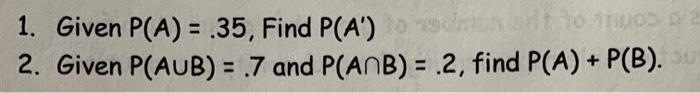 Solved 1. Given P(A) = .35, Find P(A) 002 2. Given P(AUB) = | Chegg.com