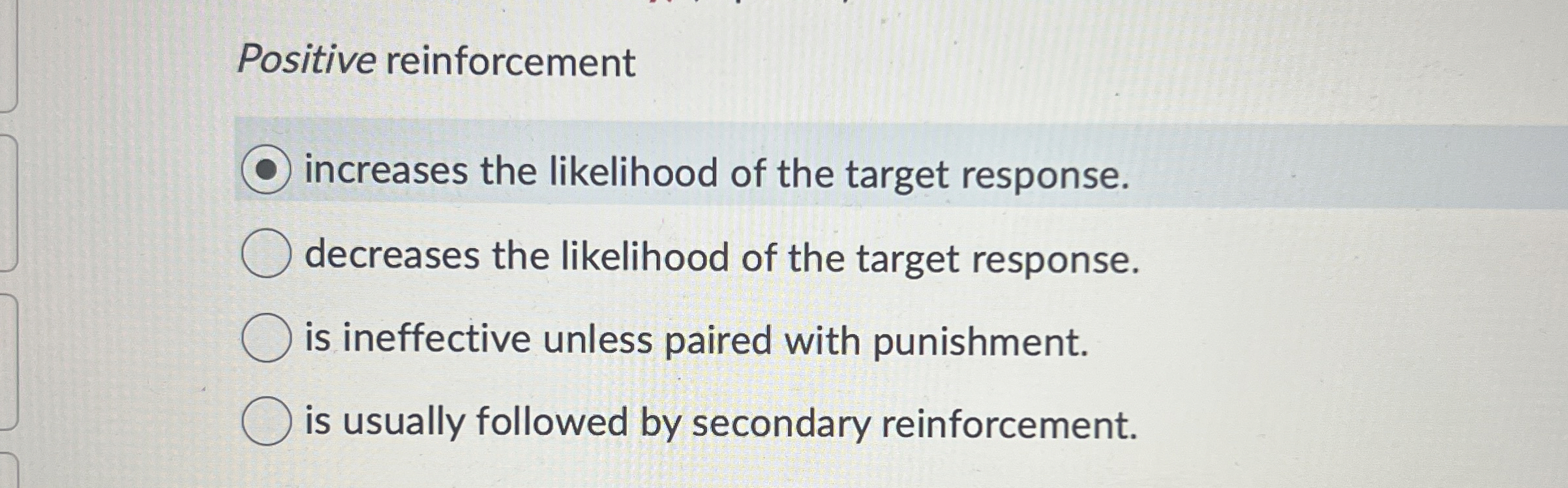 Solved Positive reinforcementincreases the likelihood of the | Chegg.com