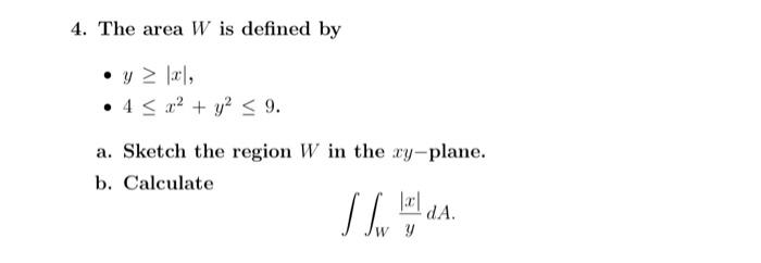 Solved 4. The area W is defined by - y≥∣x∣, - 4≤x2+y2≤9. a. | Chegg.com