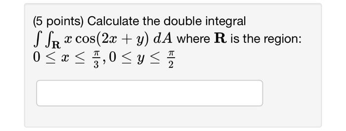 Solved (5 points) Calculate the double integral | Chegg.com