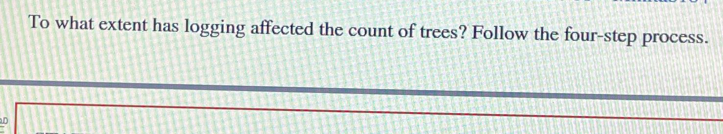 Solved To what extent has logging affected the count of | Chegg.com