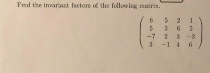 Solved Find the invariant factors of the following matrix. ܗ | Chegg.com