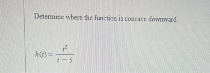 Solved Determine where the function is concave downward. | Chegg.com