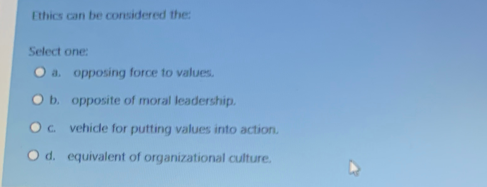 Solved Ethics can be considered the:Select one:a. ﻿epposing | Chegg.com