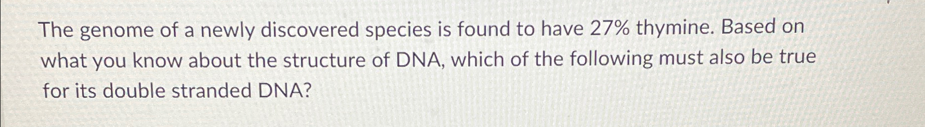 Solved The genome of a newly discovered species is found to | Chegg.com