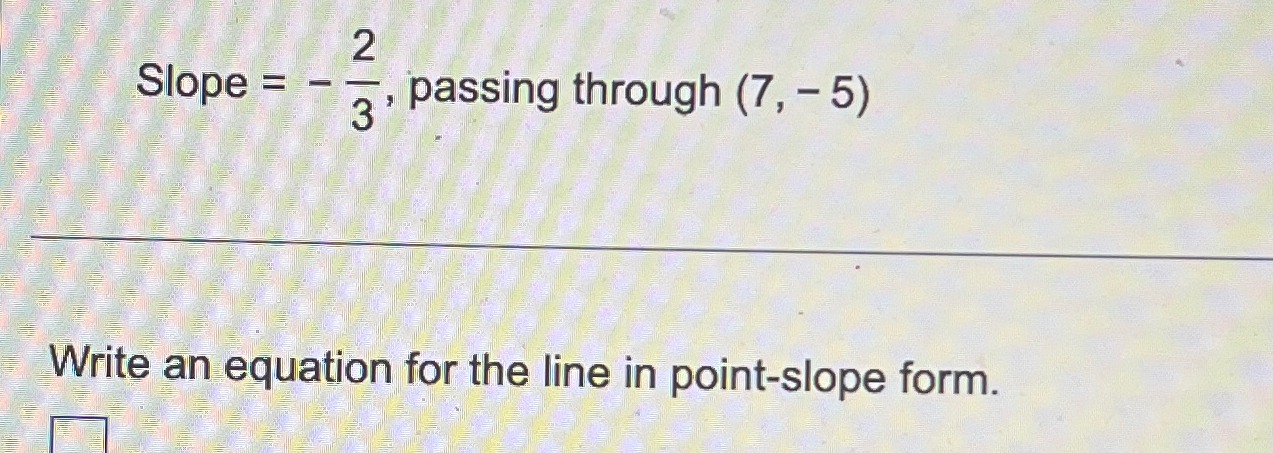 Solved Slope =-23, ﻿passing through (7,-5)Write an equation | Chegg.com