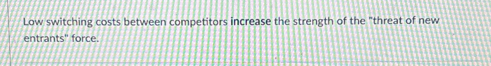 Solved Low switching costs between competitors increase the | Chegg.com