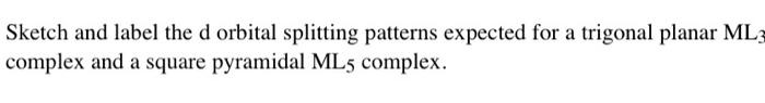 Solved Sketch and label the d orbital splitting patterns | Chegg.com