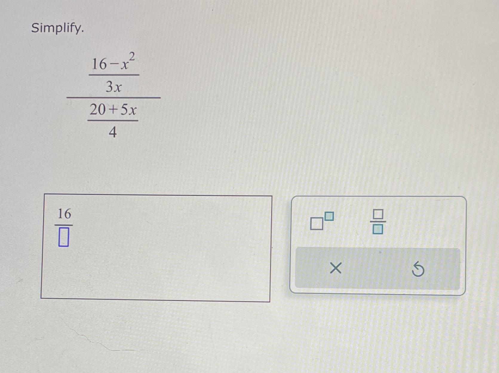Solved Simplify.16-x23x20+5x4 | Chegg.com