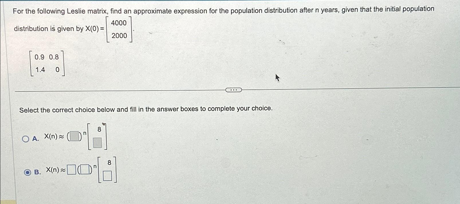 Solved For the following Leslie matrix, find an approximate | Chegg.com