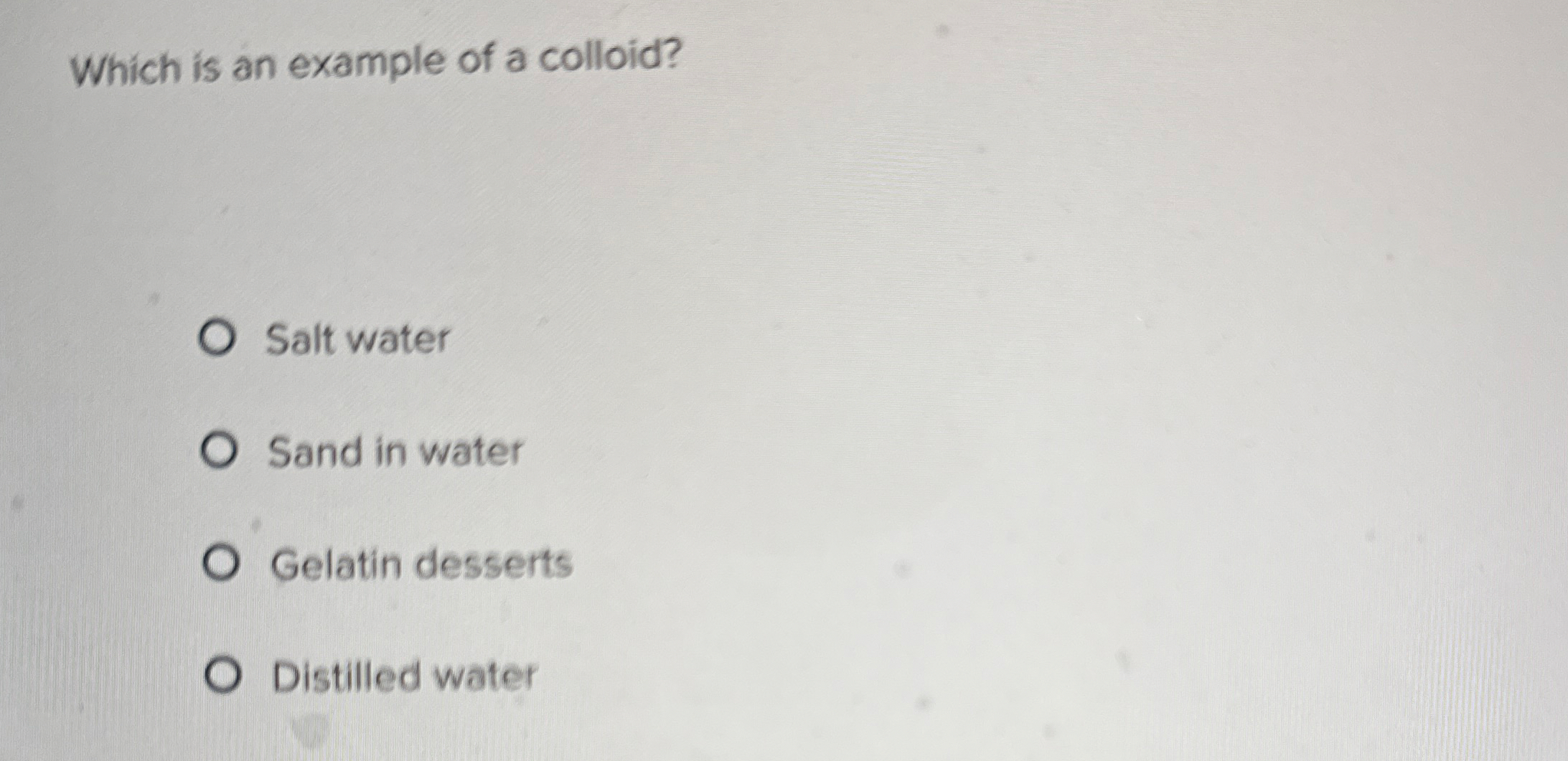 Solved Which is an example of a colloid?Salt waterSand in | Chegg.com