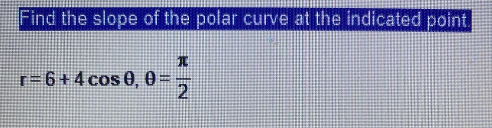 Solved Find the slope of the polar curve at the indicated | Chegg.com