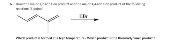 Solved 6. Draw the major 1,2-addition product and the major | Chegg.com