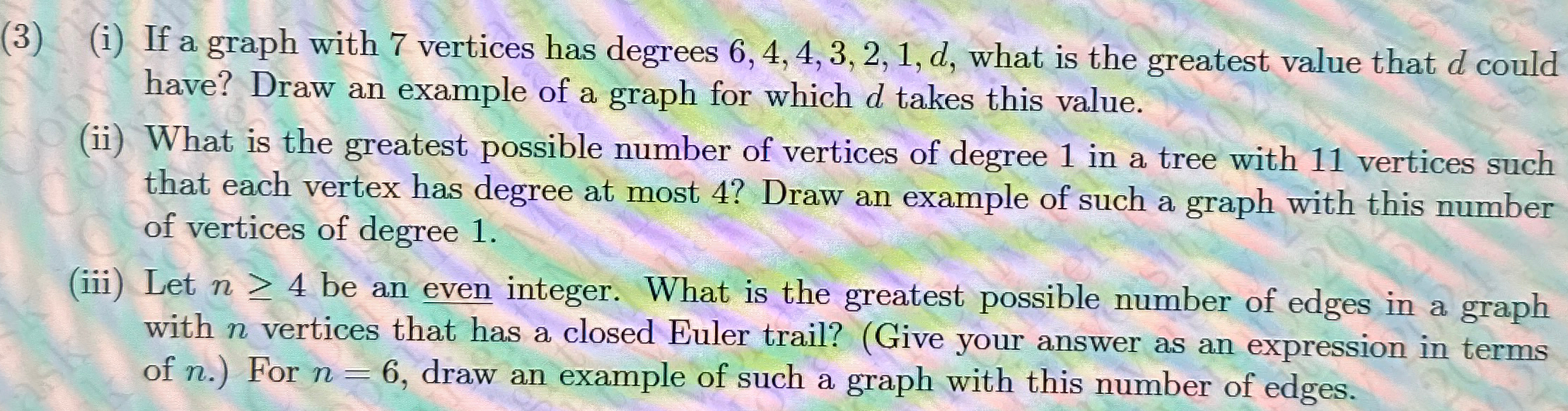 Solved (3) (i) ﻿If a graph with 7 ﻿vertices has degrees | Chegg.com