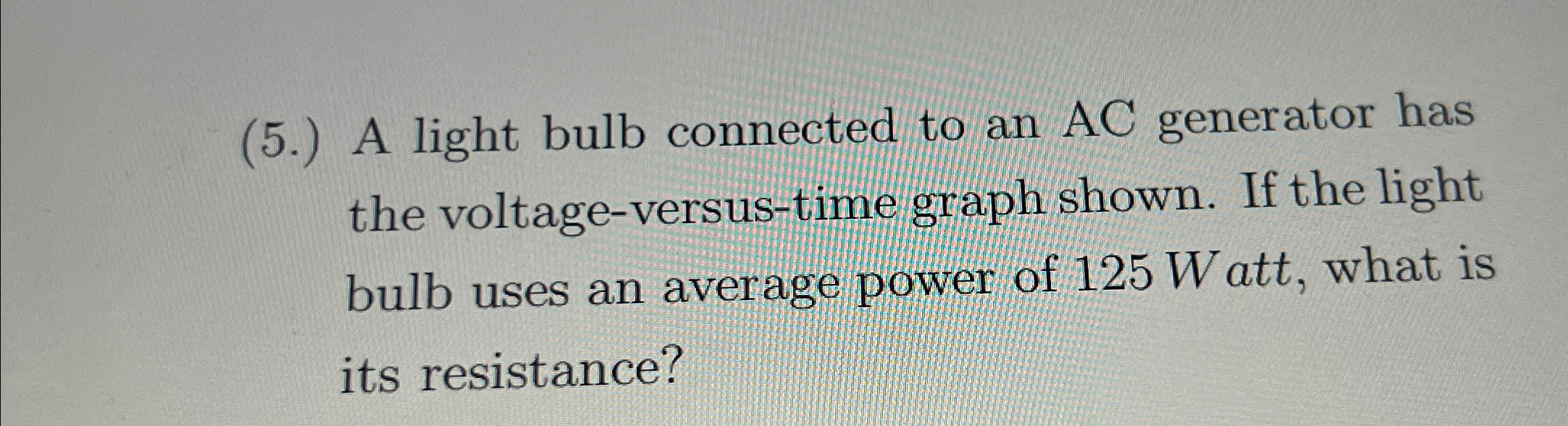 Solved (5.) A light bulb connected to an AC generator has | Chegg.com