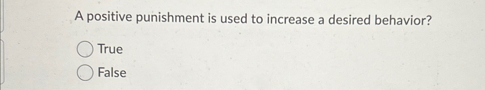 Solved A positive punishment is used to increase a desired | Chegg.com