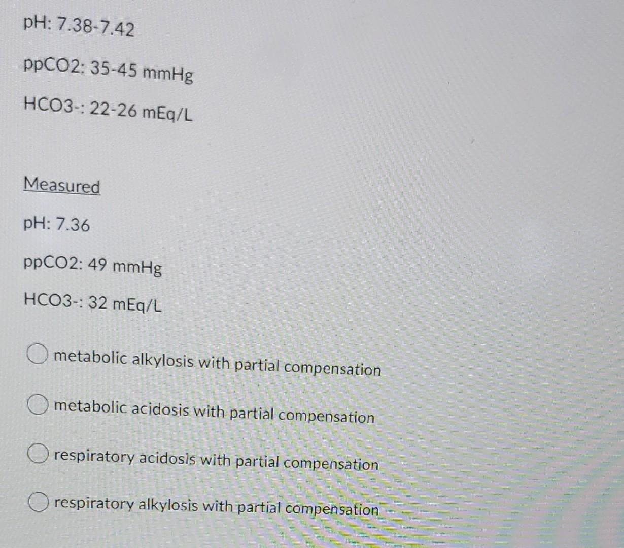 Solved pH: 7.38-7.42 ppCO2: 35-45 mmHg HCO3-: 22-26 mEq/L | Chegg.com