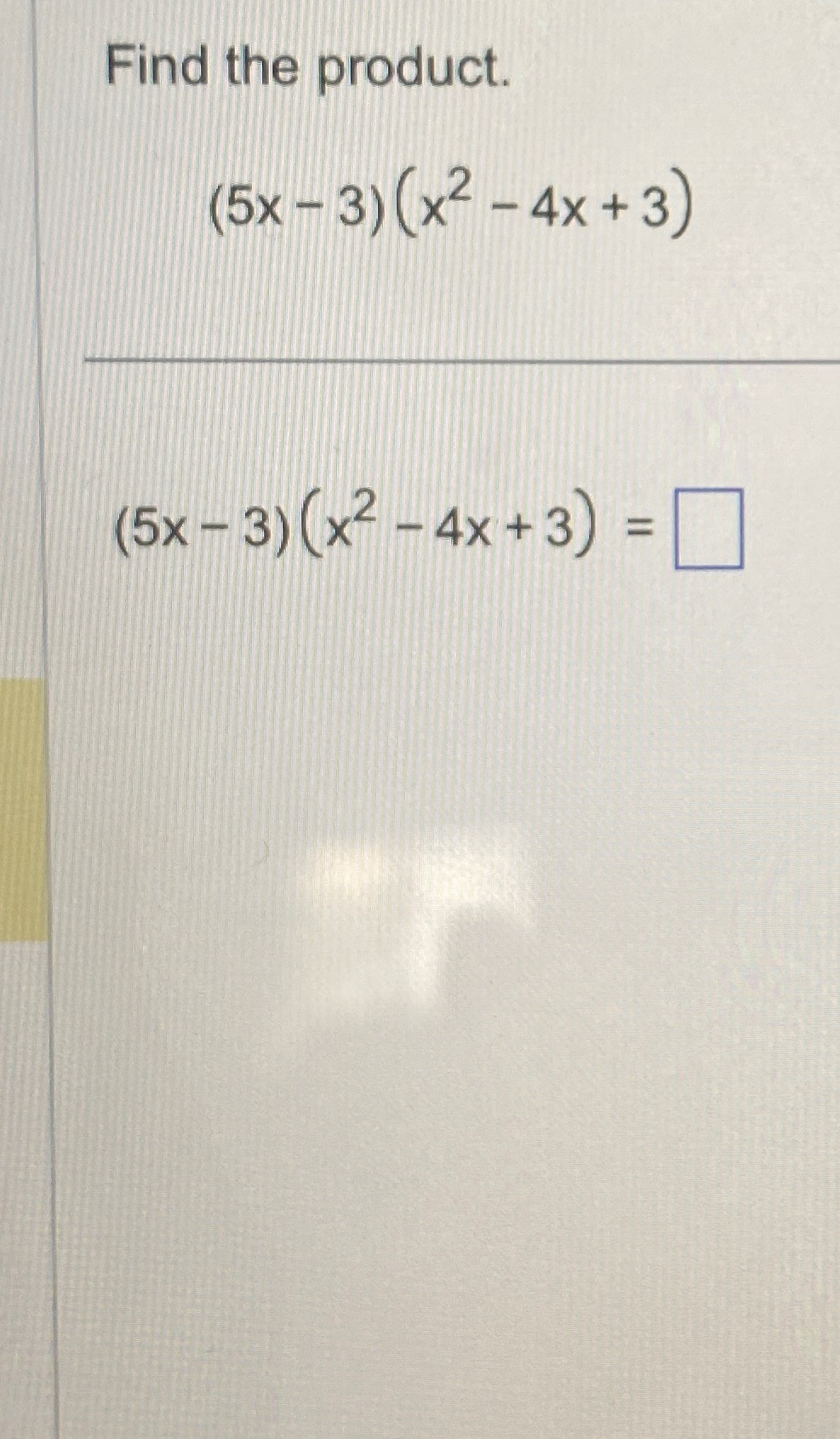 Solved Find the product.(5x-3)(x2-4x+3)(5x-3)(x2-4x+3)= | Chegg.com