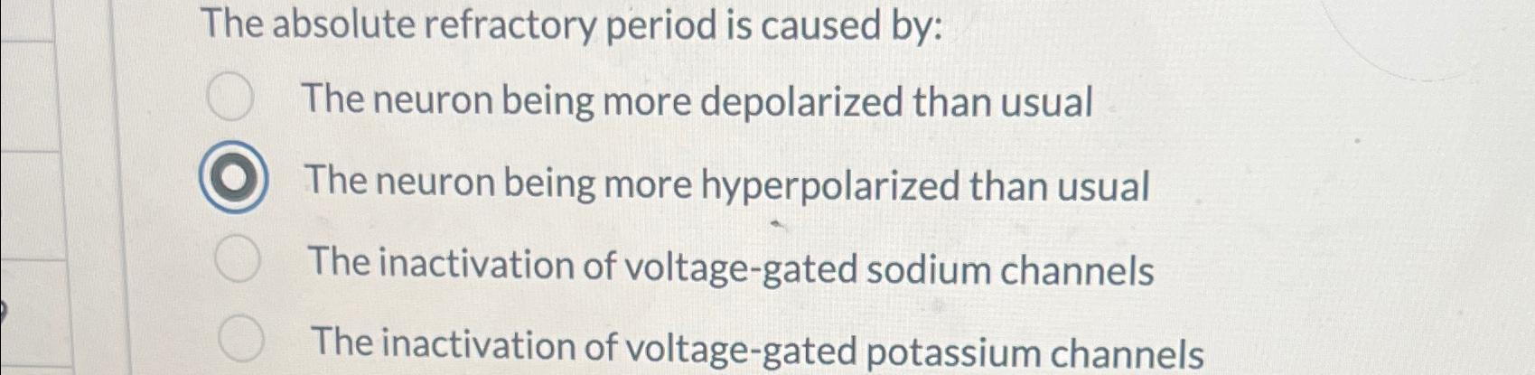 Solved The absolute refractory period is caused by:The | Chegg.com