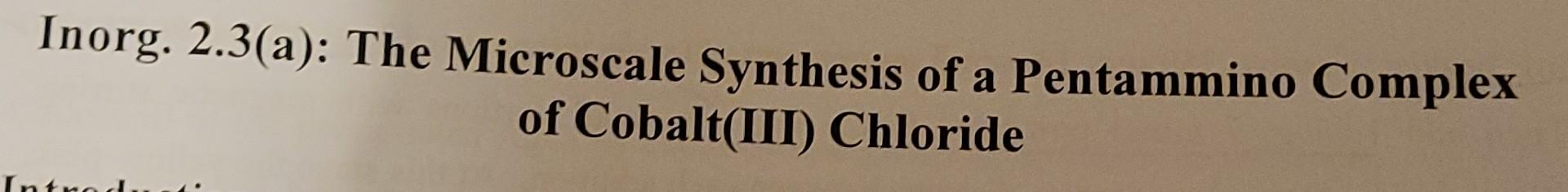 Solved Inorg. 2.3(a): The Microscale Synthesis of a | Chegg.com
