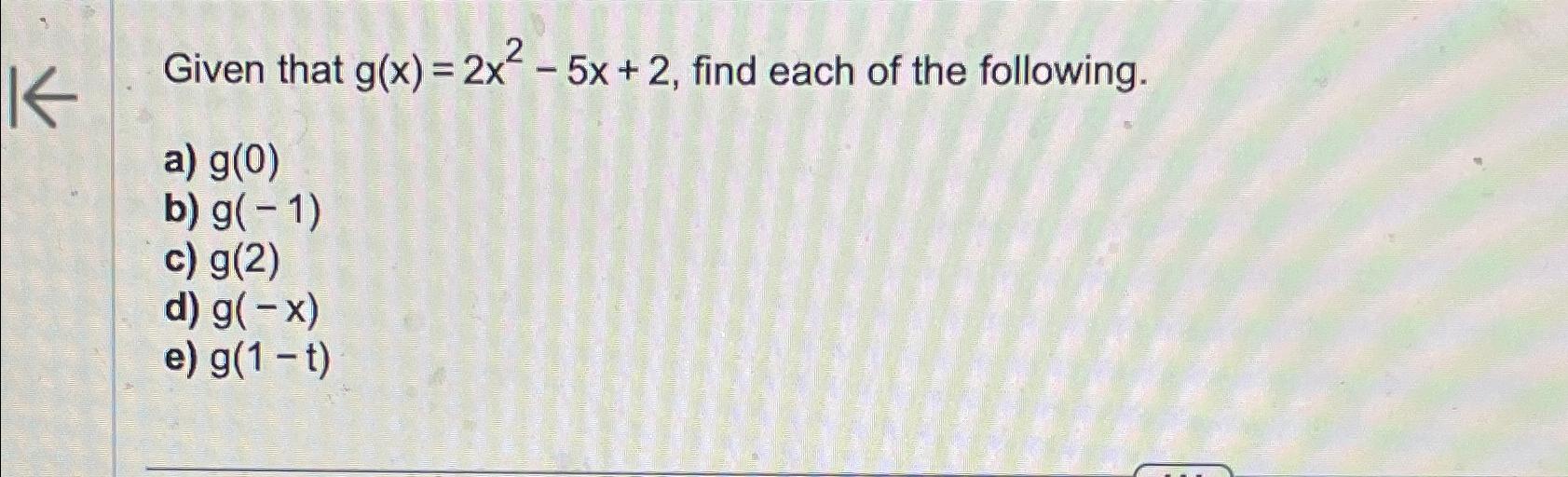 Solved Given that g(x)=2x2-5x+2, ﻿find each of the | Chegg.com